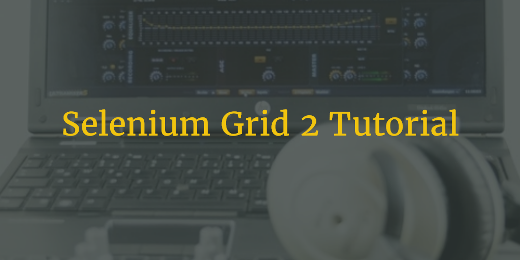 Selenium Grid 2 Tutorial
