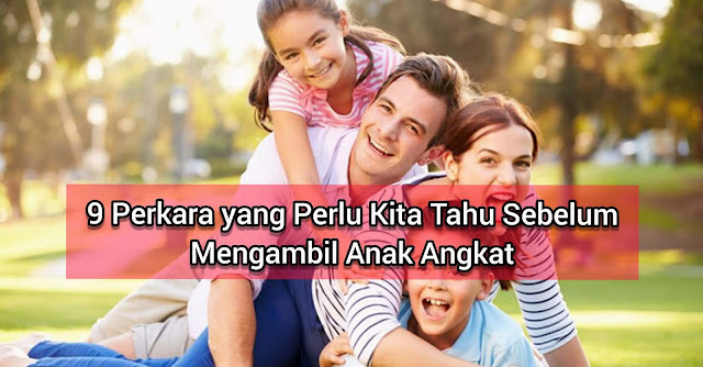 9 Perkara yang Perlu Kita Tahu Sebelum Mengambil Anak Angkat - apekinah.com