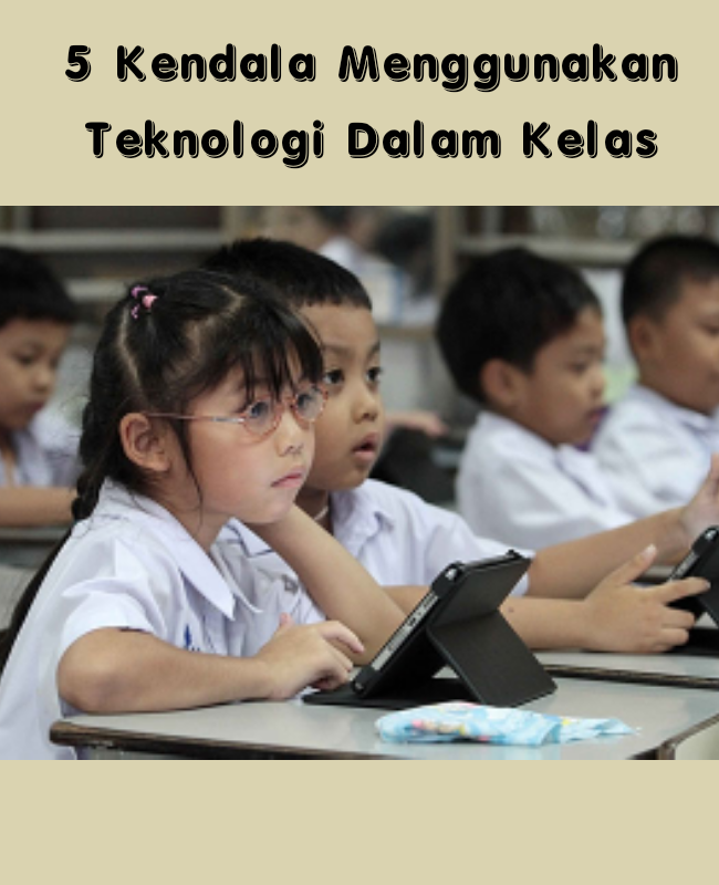 5 Kendala Menggunakan Teknologi Dalam Kelas - Kotak Ilmu