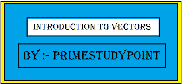 Introduction to Vectors - Prime Study Point