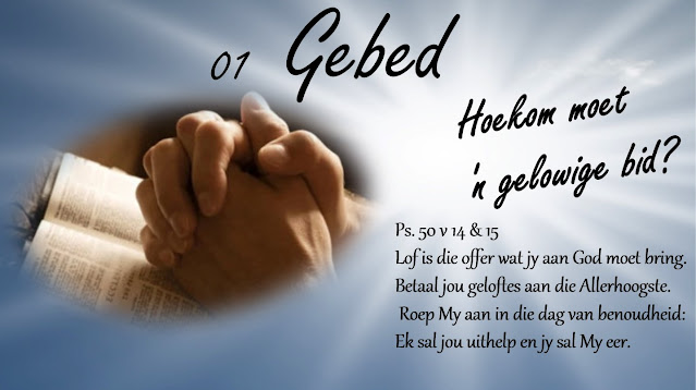 Goeie Nuus: Gebed 01 - Hoekom moet 'n gelowige bid?