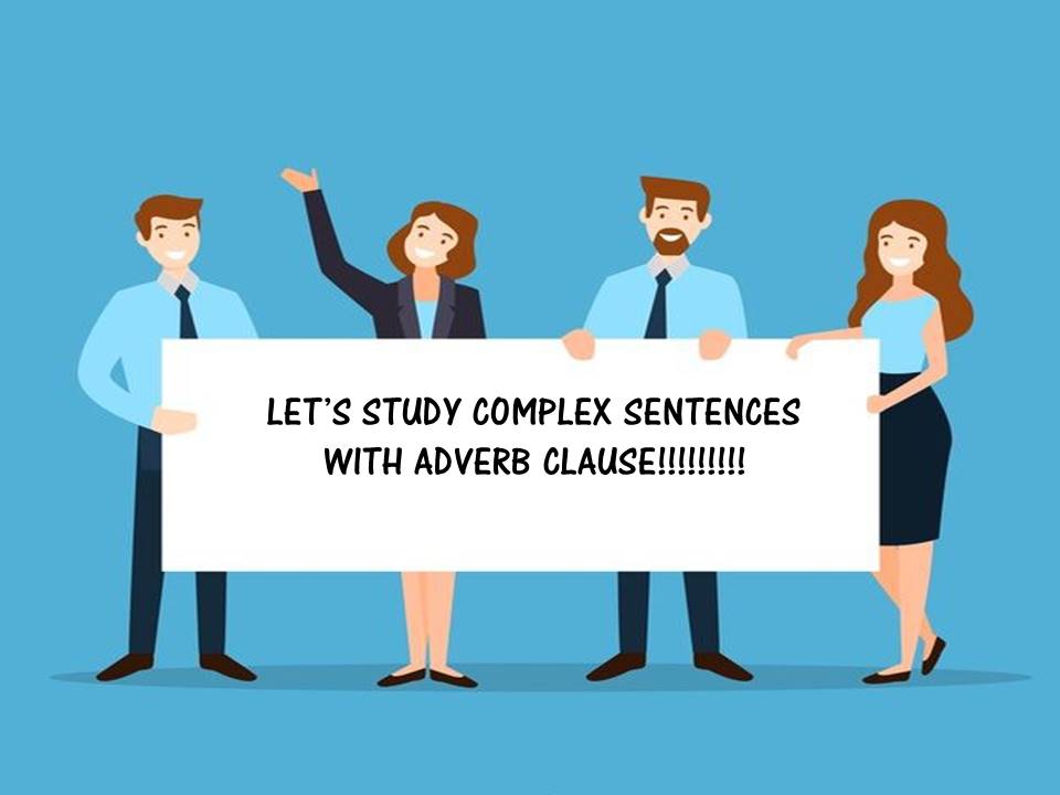 COMPLEX SENTENCES WITH ADVERB CLAUSE ~ The First Learn