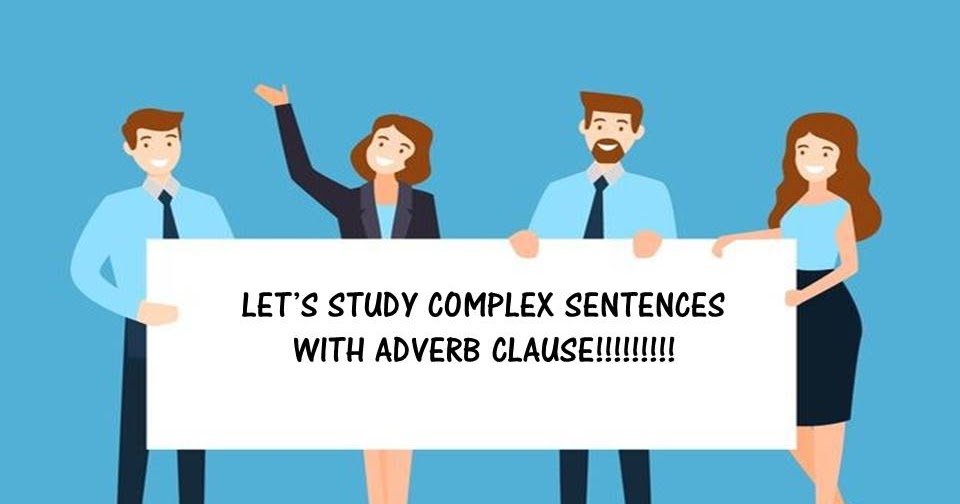 COMPLEX SENTENCES WITH ADVERB CLAUSE ~ The First Learn