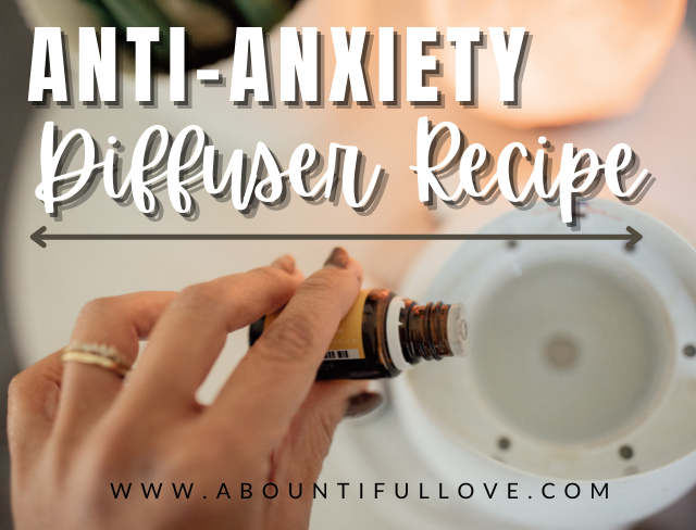 Anti-Anxiety Essential Oil Diffuser Recipe - A Bountiful Love