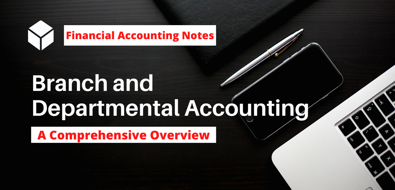 Financial Accounting Notes: Branch Accounting and Departmental ...