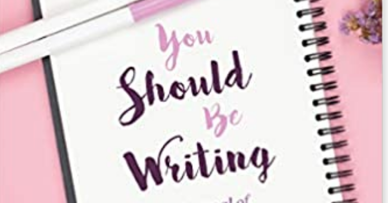 Reflections from Crumbly Acres: Book Review: You Should Be Writing