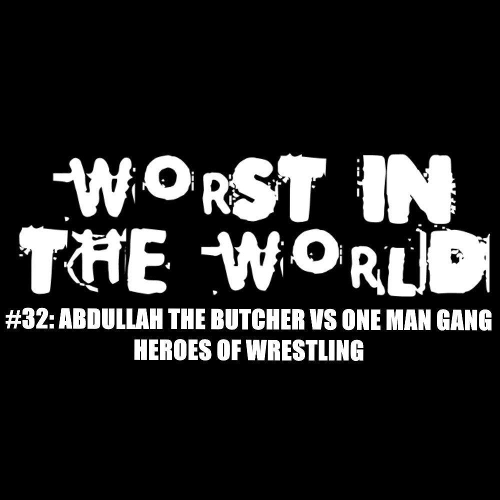 Worst in the World: Abdullah the Butcher vs One Man Gang-Heroes of ...