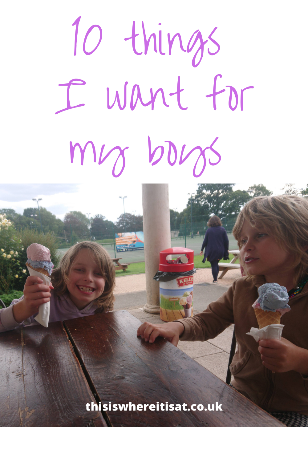 10 things I want for my boys ~ THIS IS WHERE IT IS AT