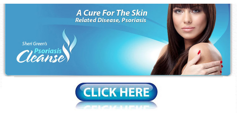 Psoriasis Cleanse - "The Sheri Green Discovery": Stunning Psoriasis ...