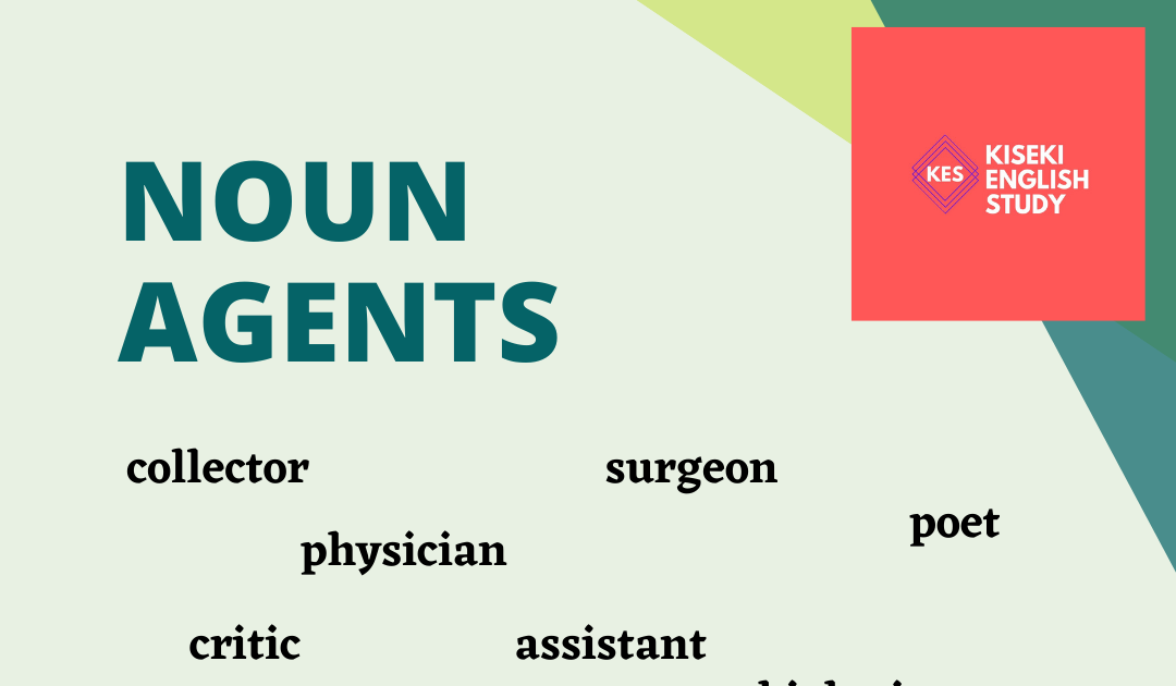 Noun Agents: Grammar Enrichment - Kiseki English Study