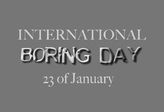 The Boring Blog That People Shouldn't Read : International Boring Day ...