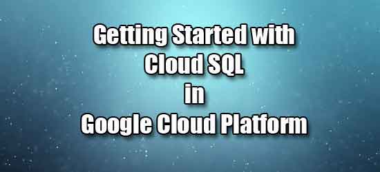 Getting Started with Cloud SQL in Google Cloud Platform ~ IT Tutorials ...