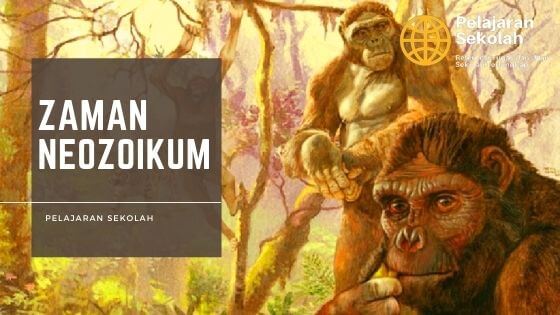 Pengertian, Ciri Ciri, Dan Kehidupan Zaman Neozoikum - Pelajaran Sekolah