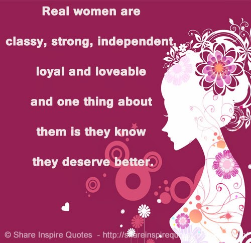 Real women are classy, strong, independent, loyal and loveable and one ...