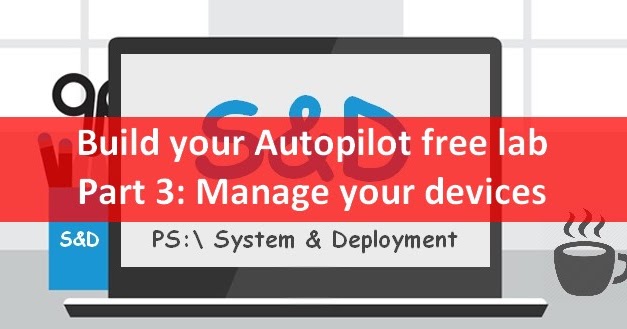 Intune/Autopilot Free lab: Part 3 - Manage your devices | Syst & Deploy