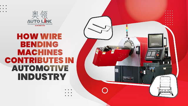 HOW WIRE BENDING MACHINES CONTRIBUTES IN AUTOMOTIVE INDUSTRY