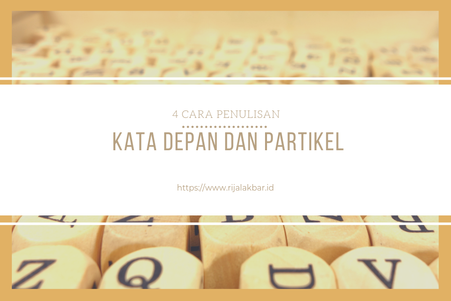 4 CARA PENULISAN KATA DEPAN (DI, KE, DAN DARI) DAN PARTIKEL (-LAH, -KAH ...