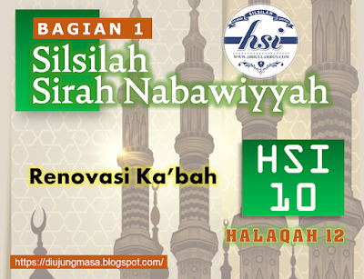 √ HSI 10 - Halaqah 12 - Renovasi Ka'bah | Senusapedia