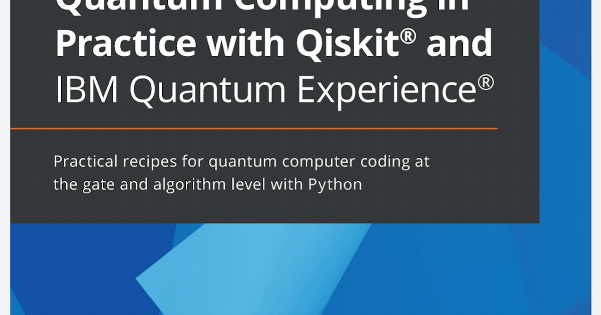 Quantum Computing In Practice With Qiskit And Ibm Quantum Experience Practical Recipes For