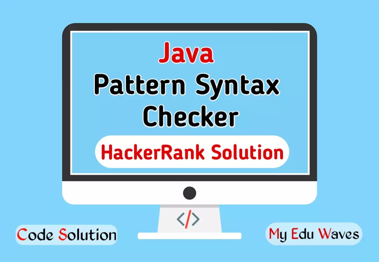 Java Pattern Syntax Checker - Hacker Rank Solution Java Pattern Syntax Checker - Hacker Rank Solution