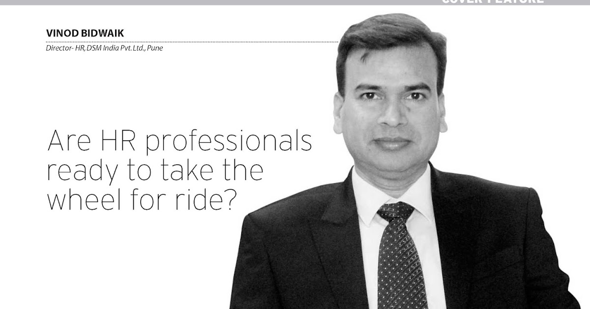 Vinod Bidwaik : Are HR Professionals ready to take the wheel for ride?