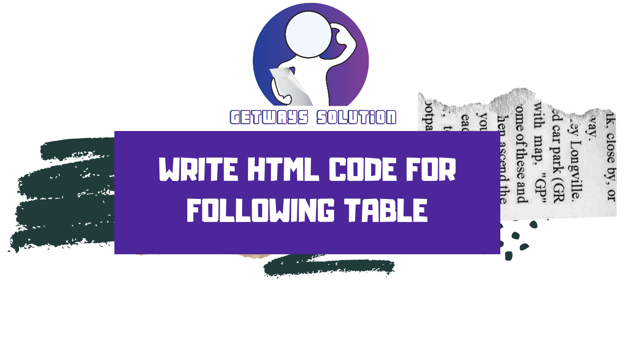 write HTML code for following table - GetWays Solution write HTML code for following table - GetWays Solution