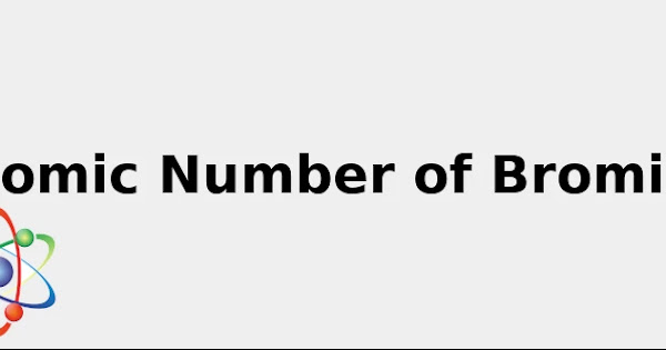 Atomic Number of Bromine (+ facts: Uses, Color and more...) 2022