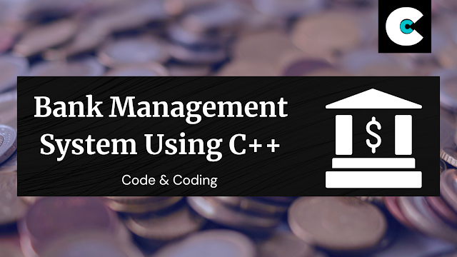 Building a Bank Management System Using C++: A Step-by-Step Guide.