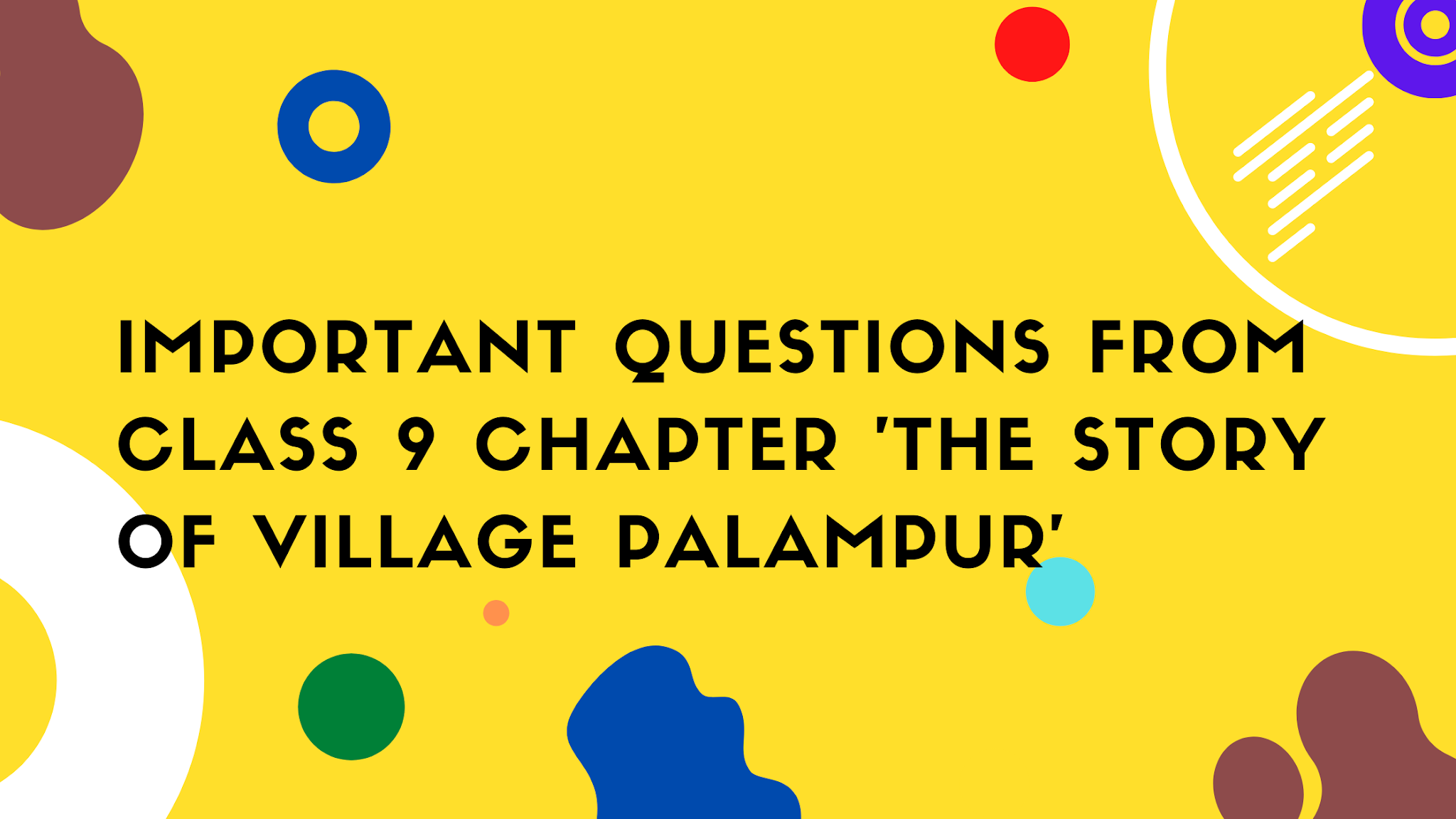 IMPORTANT QUESTIONS FROM CLASS 9 CHAPTER 'THE STORY OF VILLAGE PALAMPUR'