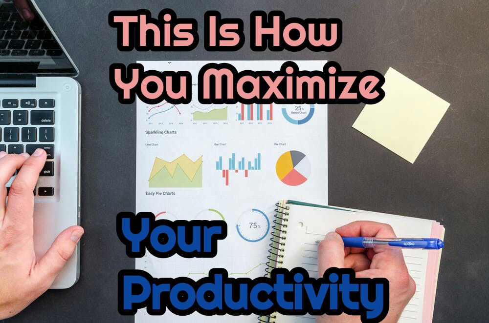 This Is How You Maximize Your Productivity ~ The modern day wisdom
