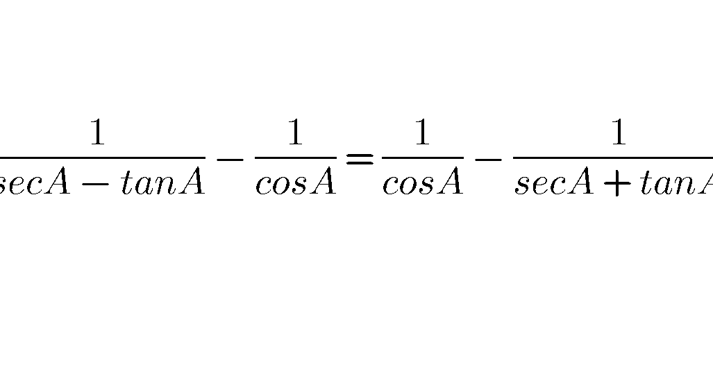 1 / (secA -tanA) - 1/ cosA = 1/ cosA - 1/(secA + tanA) | Prove | Sci-Pi