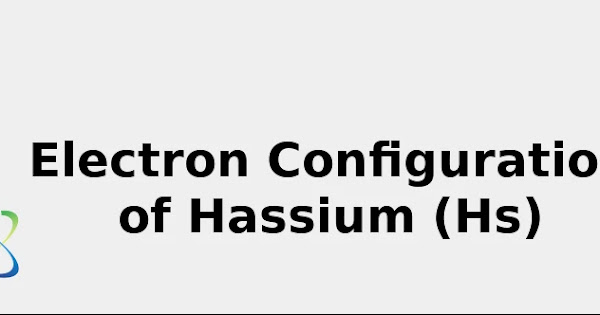 2022: ☢️ Electron Configuration of Hassium (Hs) [Complete, Abbreviated ...