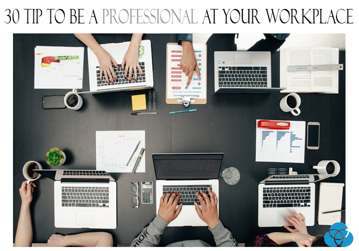 30 Tips To Be A Professional At Your Workplace - Vestellite