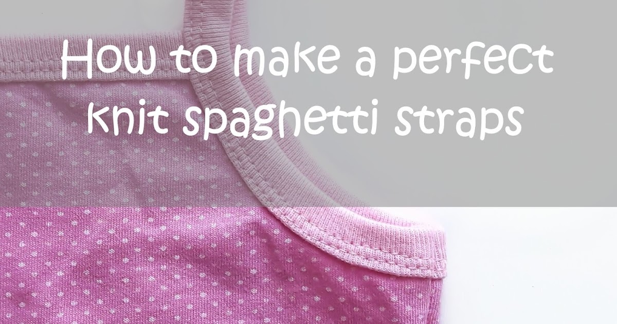 Pl Kids: How to Make а perfect knit spaghetti straps