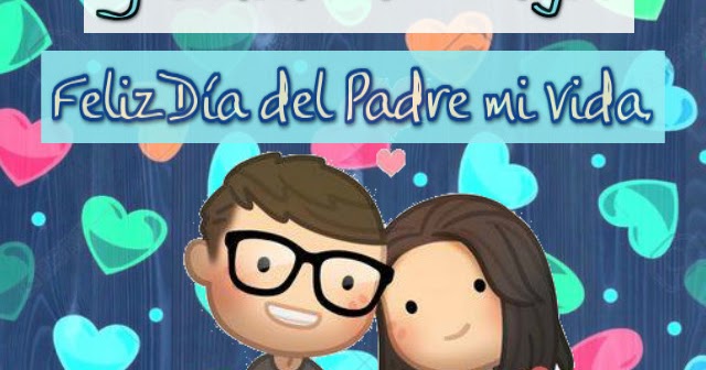 Imagenes, fantasia y color: FELIZ DIA DEL PADRE MI VIDA.