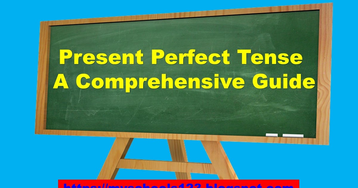 Present Perfect Tense A Comprehensive Guide | Present Perfect Tense ...