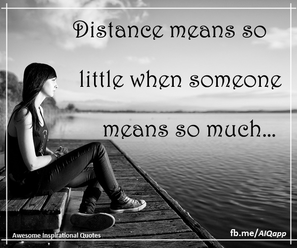 Inspirational Quotes: Distance means so little quote