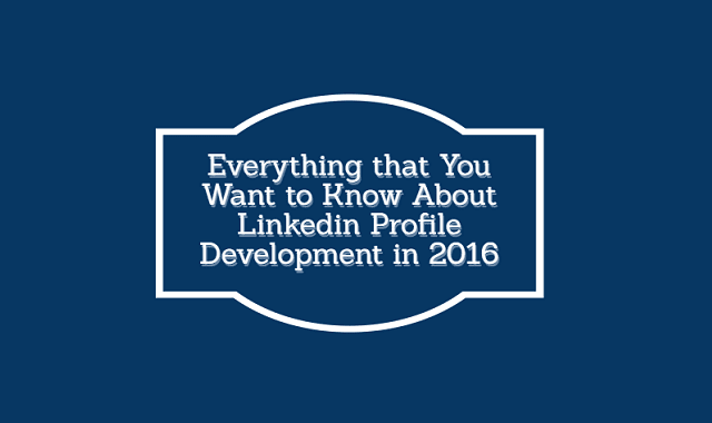 Linkedin Profile Development in 2016 #infographic - Visualistan
