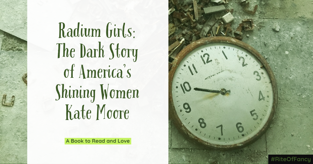Radium Girls: The Dark Story of America's Shining Women - Kate Moore ...
