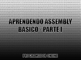 Aprendendo Assembly - Parte 1 ~ Programador Online