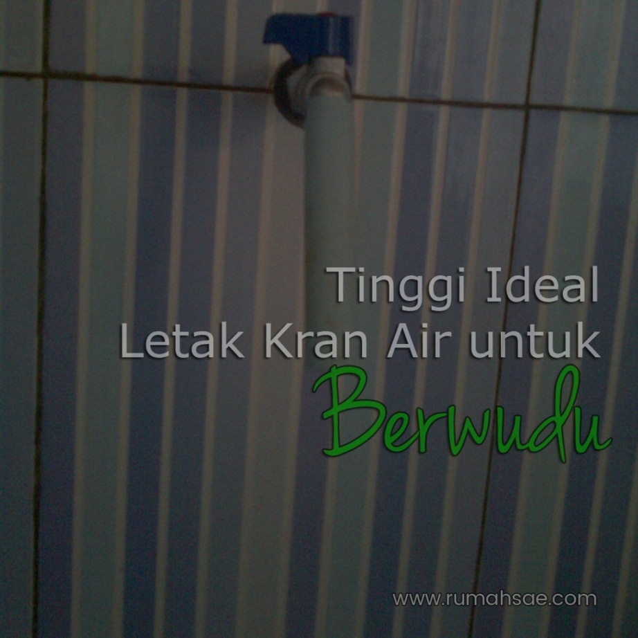Tinggi Ideal Letak Kran Air untuk Berwudu - Rumah Sae