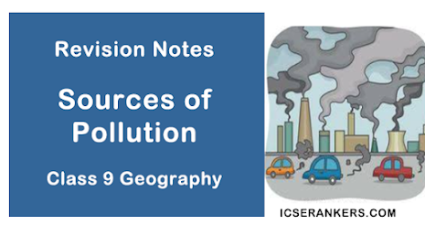 Revision Notes for Sources of Pollution Class 9 Geography ICSE