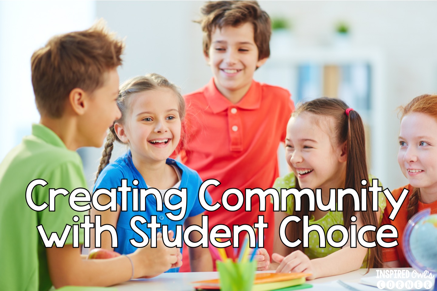 Creating a Classroom Community with Student Choice - Inspired Owl's Corner