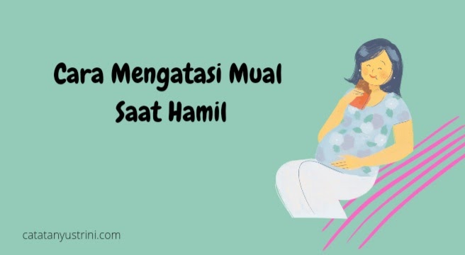 Cara Mengatasi Mual Saat Hamil