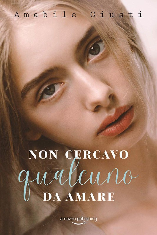 The Reading's Love: RECENSIONE "Non cercavo qualcuno da amare" di Amabile Giusti