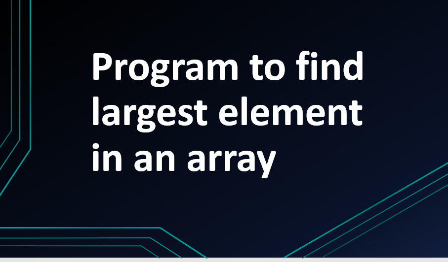 Program to find largest element in an array - Programming-FunCodePro