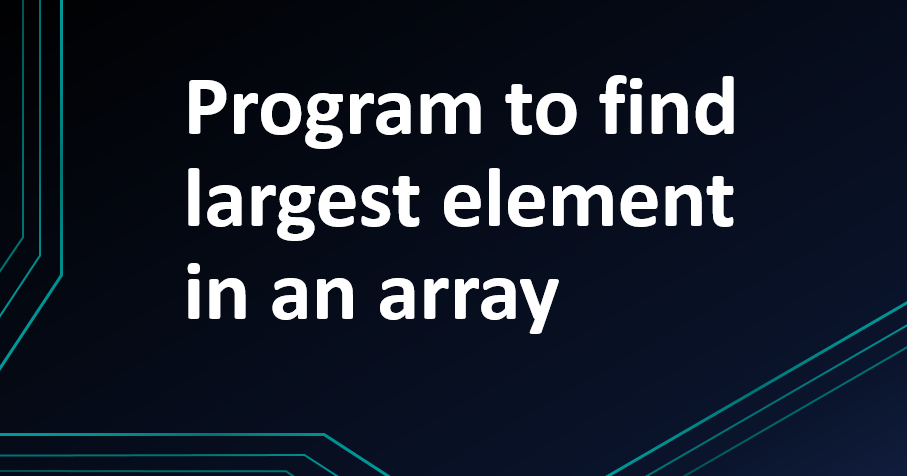 Program to find largest element in an array - Programming-FunCodePro