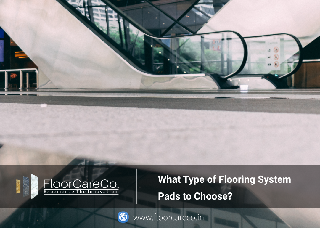 How to Choose Flooring System Pads for Your Floor Care?