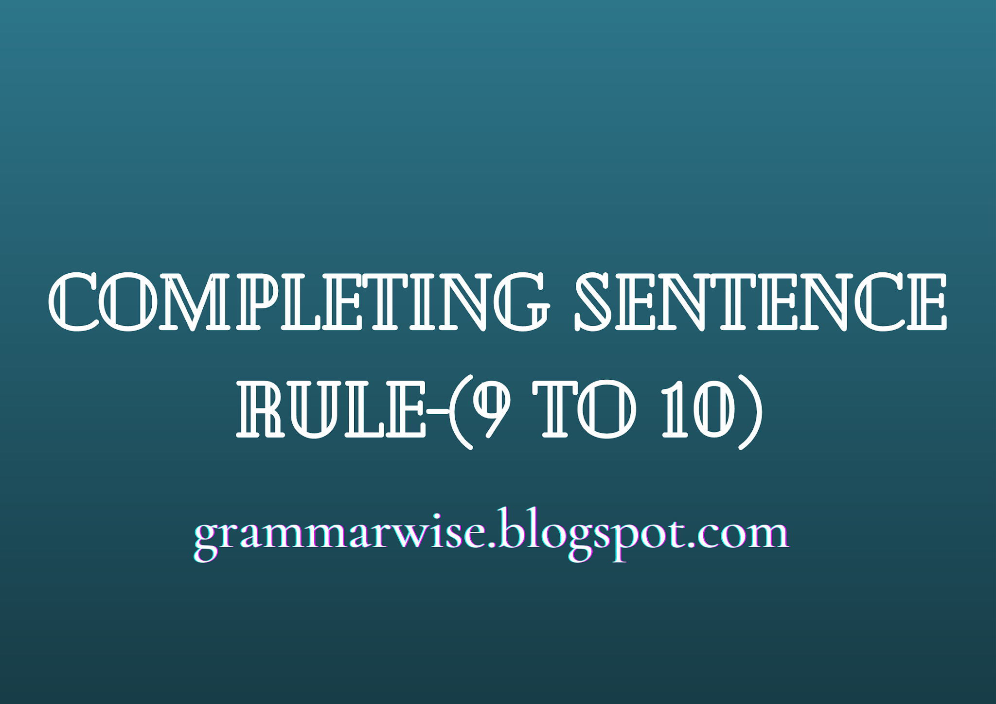 Completing sentences easy rules, 9 to 10 | Mr.Grammar.