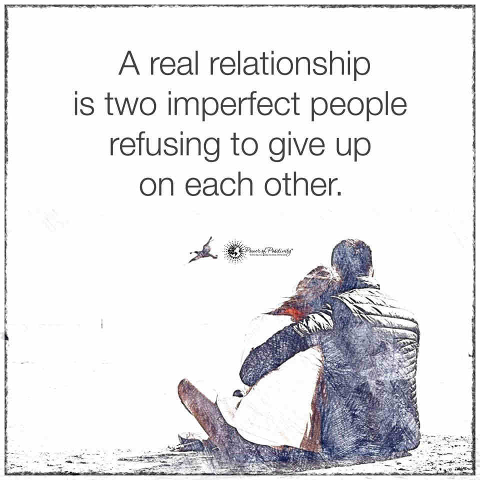 A Real Relationship is two imperfect people Refusing to give up on each ...